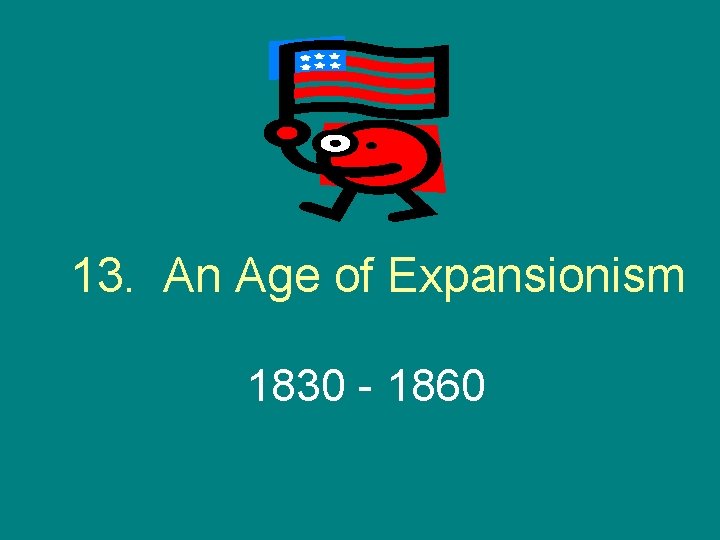 13 An Age of Expansionism 1830 1860 Manifest