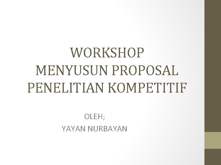 WORKSHOP MENYUSUN PROPOSAL PENELITIAN KOMPETITIF OLEH YAYAN NURBAYAN