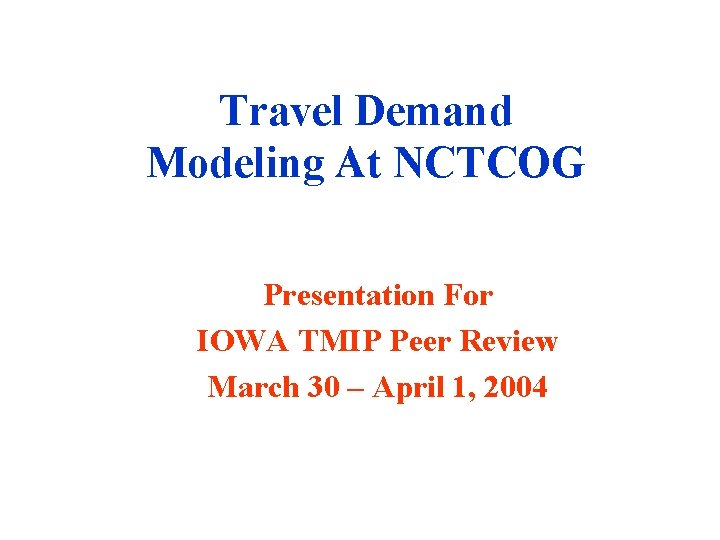 Travel Demand Modeling At NCTCOG Presentation For IOWA