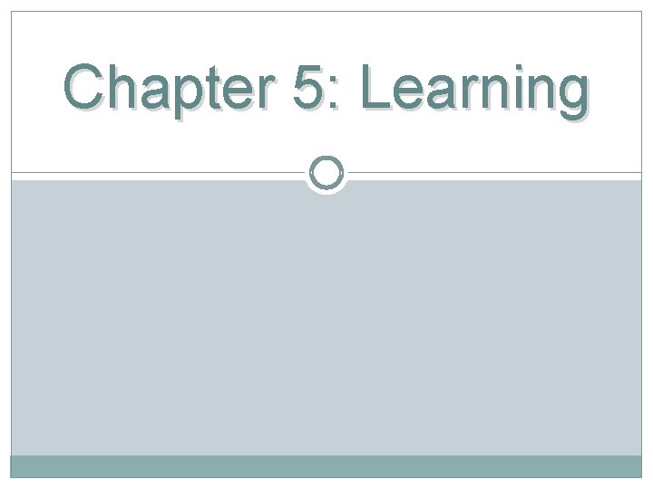 Chapter 5 Learning Learning A relatively permanent change
