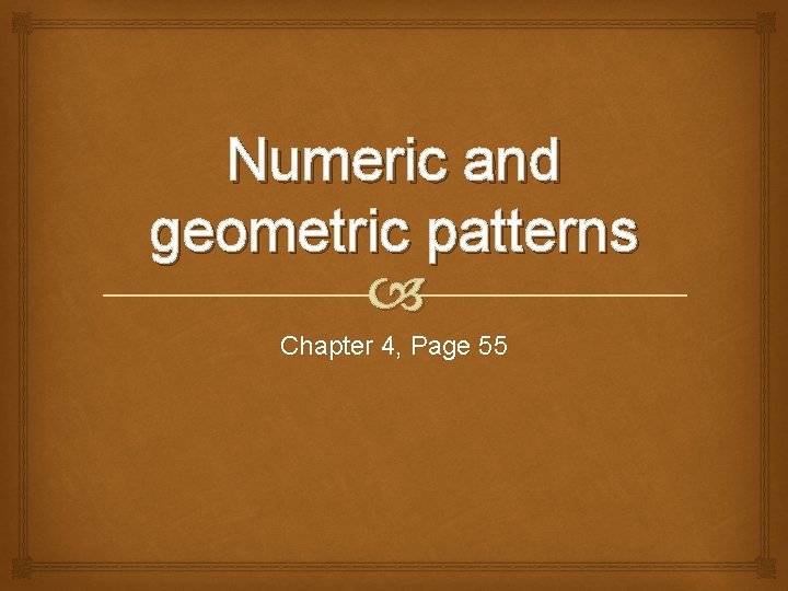 Numeric and geometric patterns Chapter 4 Page 55