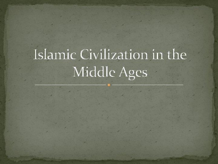 Islamic Civilization in the Middle Ages Quick Review