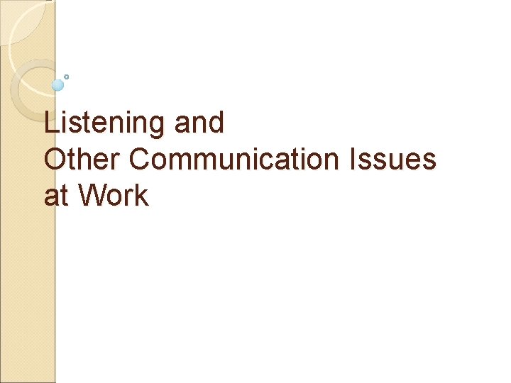 Listening and Other Communication Issues at Work The