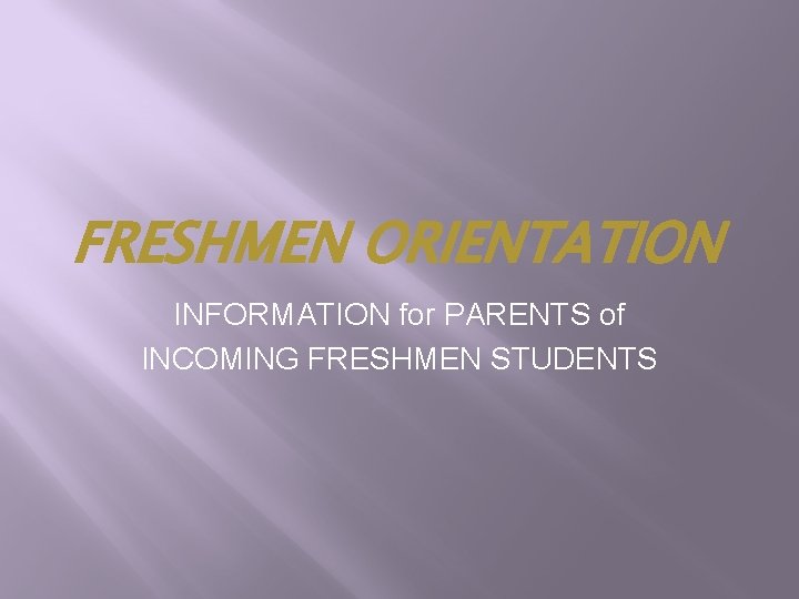 FRESHMEN ORIENTATION INFORMATION for PARENTS of INCOMING FRESHMEN