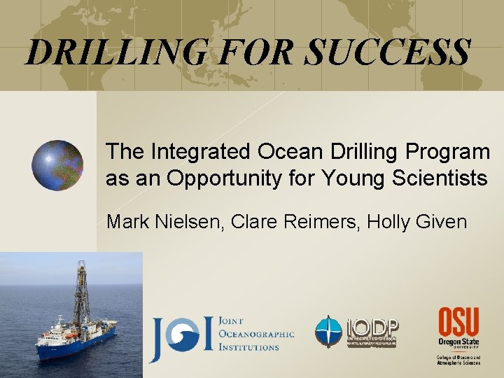 DRILLING FOR SUCCESS The Integrated Ocean Drilling Program