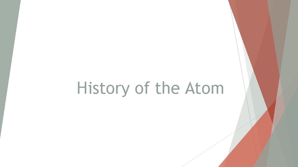 History of the Atom History of the Atom