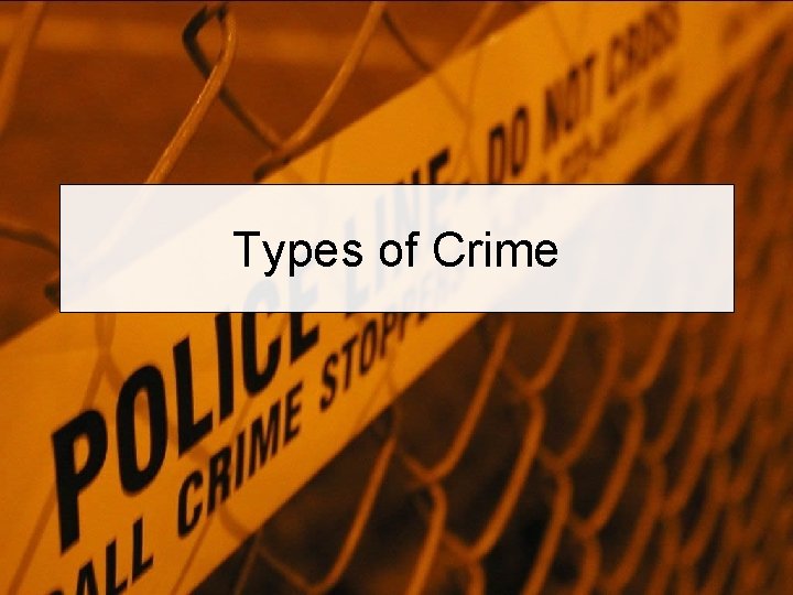 Types of Crime Learning Intentions To understand different