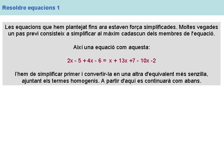 Resoldre equacions 1 Les equacions que hem plantejat