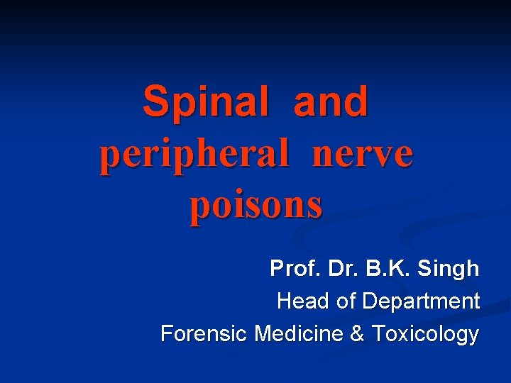 Spinal and peripheral nerve poisons Prof Dr B
