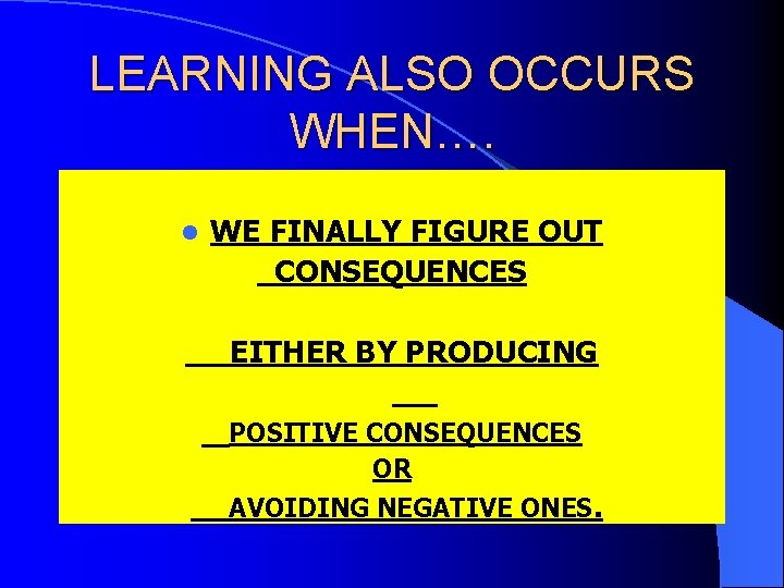 OPERANT CONDITIONING Learning the consequences of Behavior LEARNING