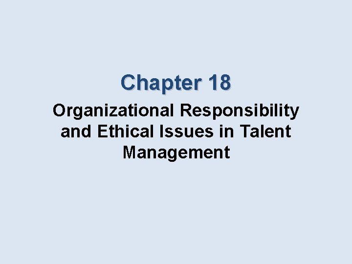 Chapter 18 Organizational Responsibility and Ethical Issues in