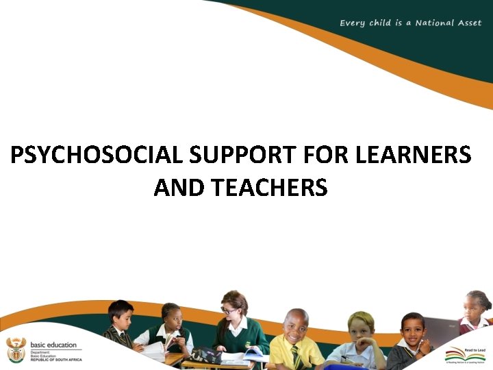 PSYCHOSOCIAL SUPPORT FOR LEARNERS AND TEACHERS Outline Overview