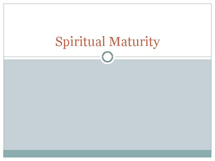 Spiritual Maturity Spiritual Maturity Why do we need