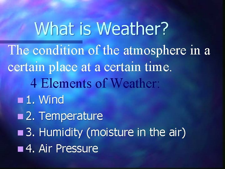 What is Weather The condition of the atmosphere