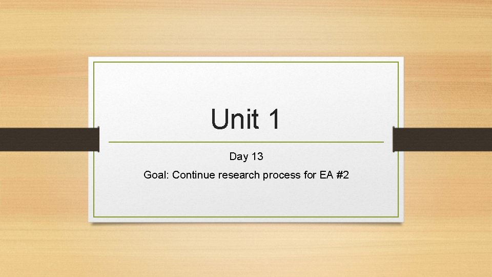 Unit 1 Day 13 Goal Continue research process