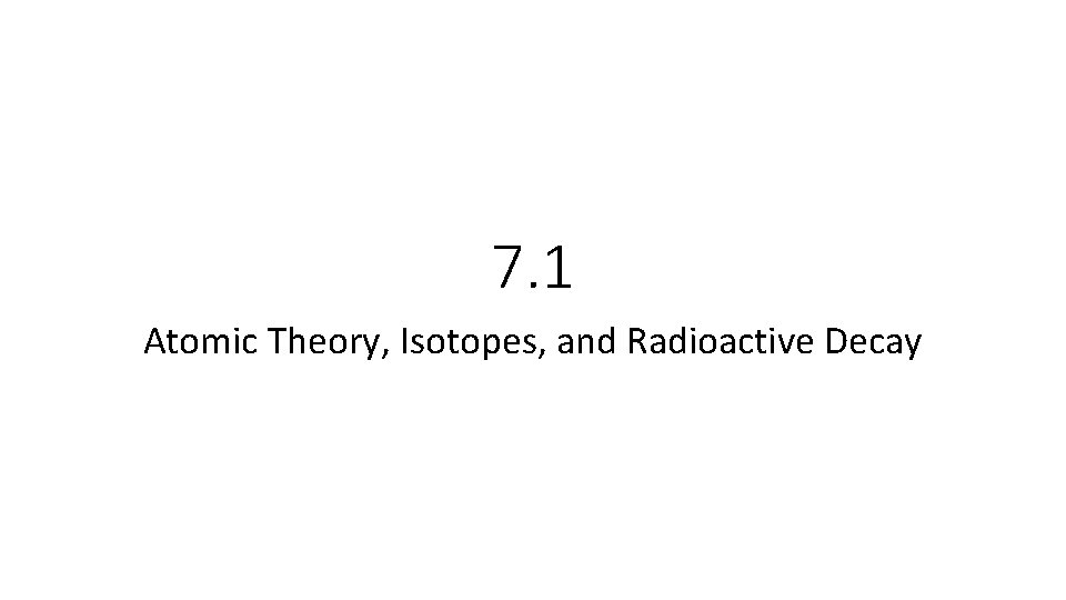 7 1 Atomic Theory Isotopes and Radioactive Decay