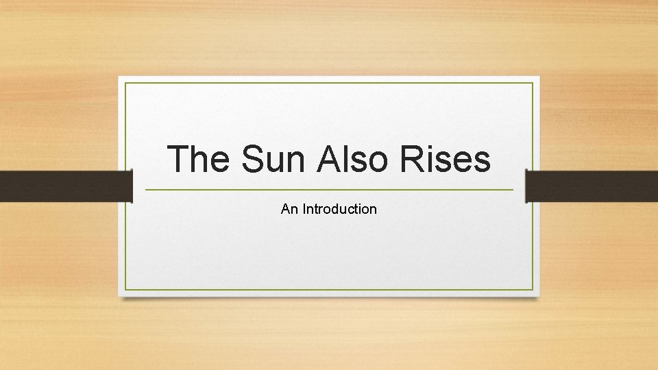 The Sun Also Rises An Introduction Overview This