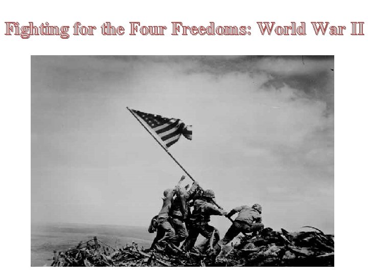 Fighting for the Four Freedoms World War II