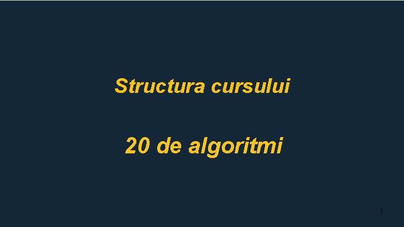 Structura cursului 20 de algoritmi 1 Ce isi
