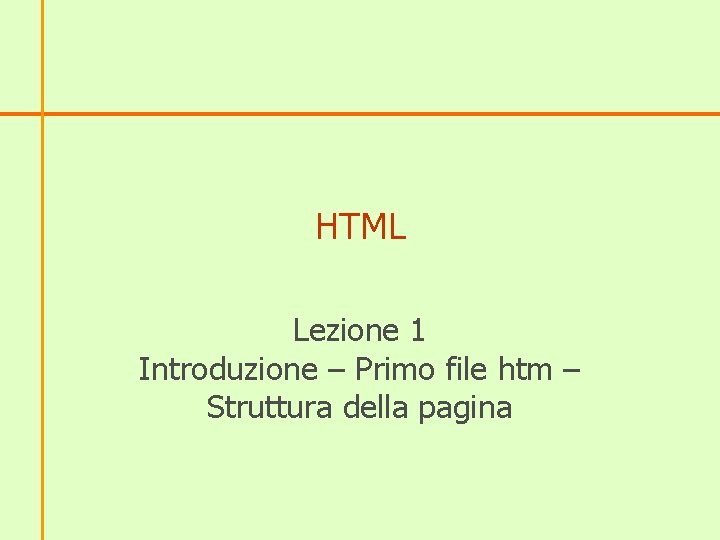 HTML Lezione 1 Introduzione Primo file htm Struttura