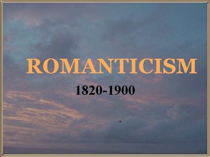 ROMANTICISM 1820 1900 Time Line Monroe Doctrine 1823