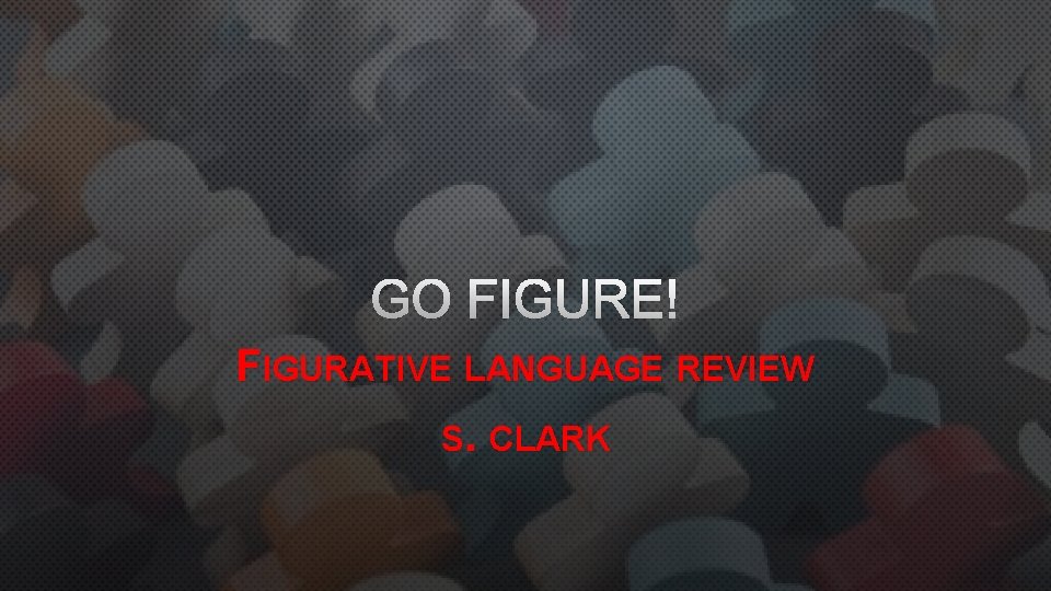 GO FIGURE FIGURATIVE LANGUAGE REVIEW S CLARK EQ
