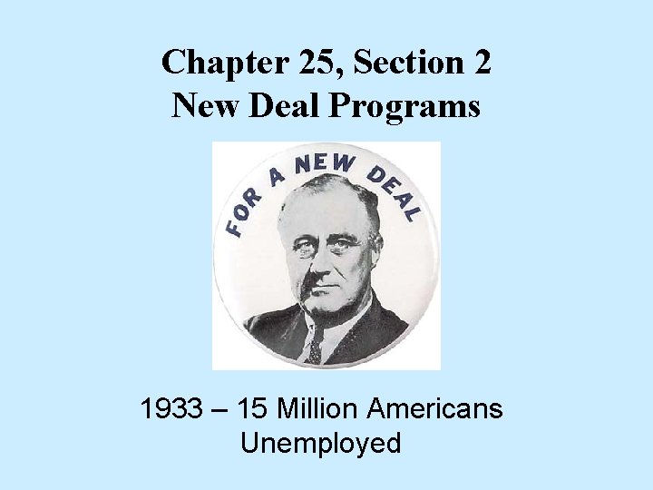 Chapter 25 Section 2 New Deal Programs 1933
