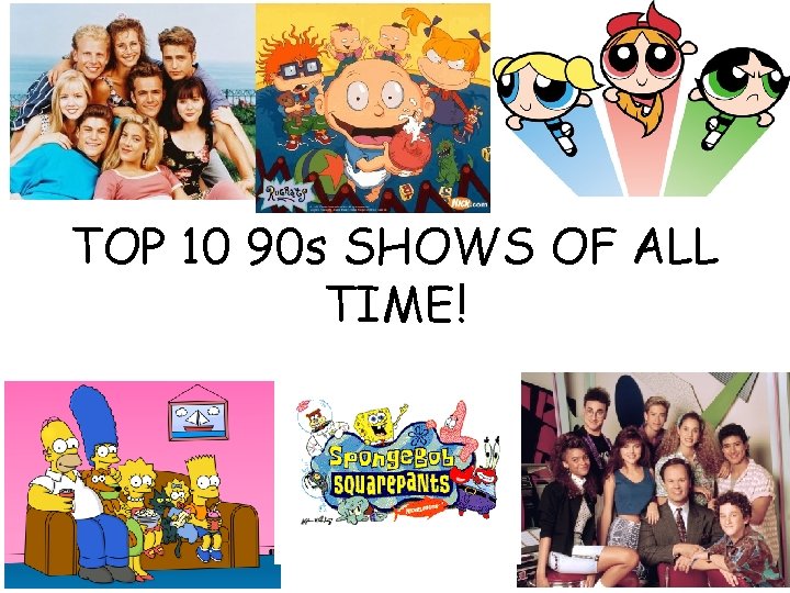 TOP 10 90 s SHOWS OF ALL TIME