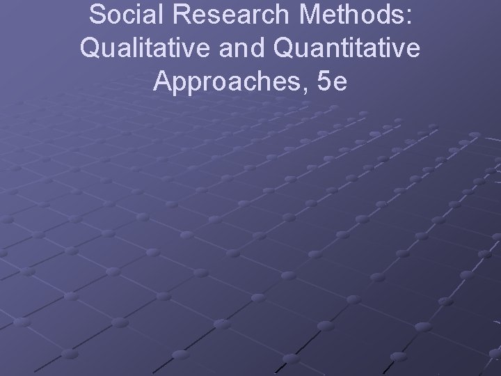 Social Research Methods Qualitative and Quantitative Approaches 5