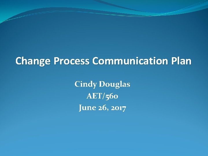Change Process Communication Plan Cindy Douglas AET560 June
