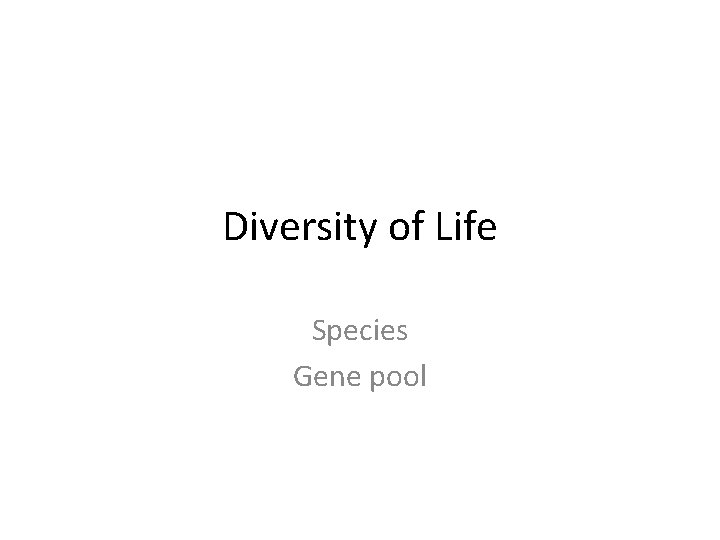 Diversity of Life Species Gene pool Essential Info