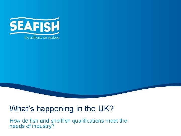 Whats happening in the UK How do fish
