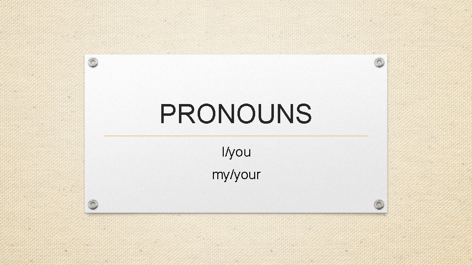 PRONOUNS Iyou myyour Personal Pronouns We use personal