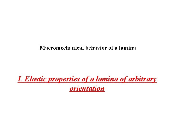 Macromechanical behavior of a lamina I Elastic properties
