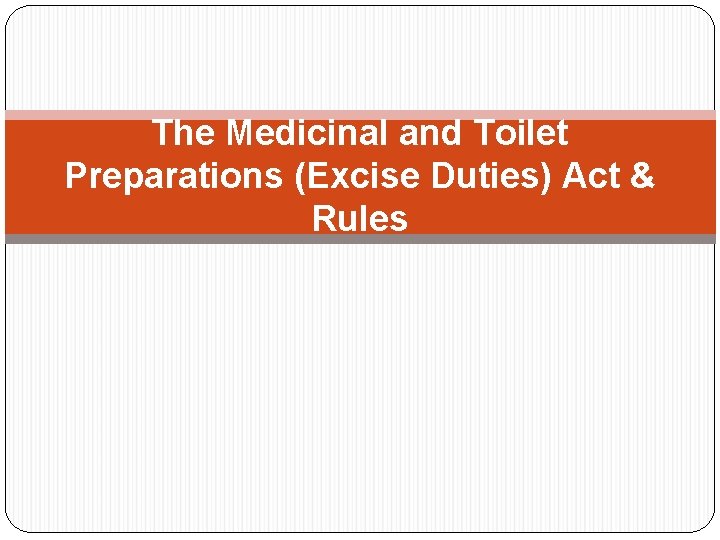 The Medicinal and Toilet Preparations Excise Duties Act