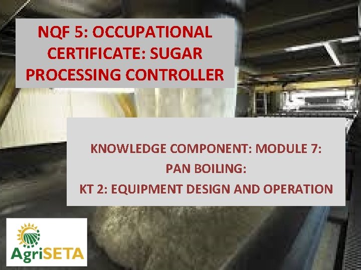 NQF 5 OCCUPATIONAL CERTIFICATE SUGAR PROCESSING CONTROLLER KNOWLEDGE