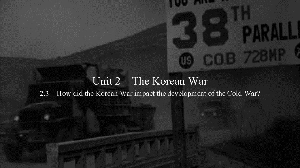 Unit 2 The Korean War 2 3 How