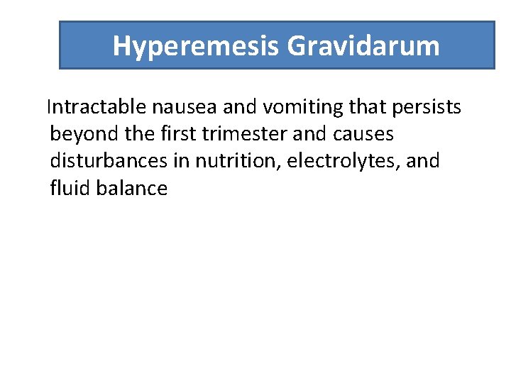 Complications of Pregnancy Hyperemesis Gravidarum Intractable nausea and