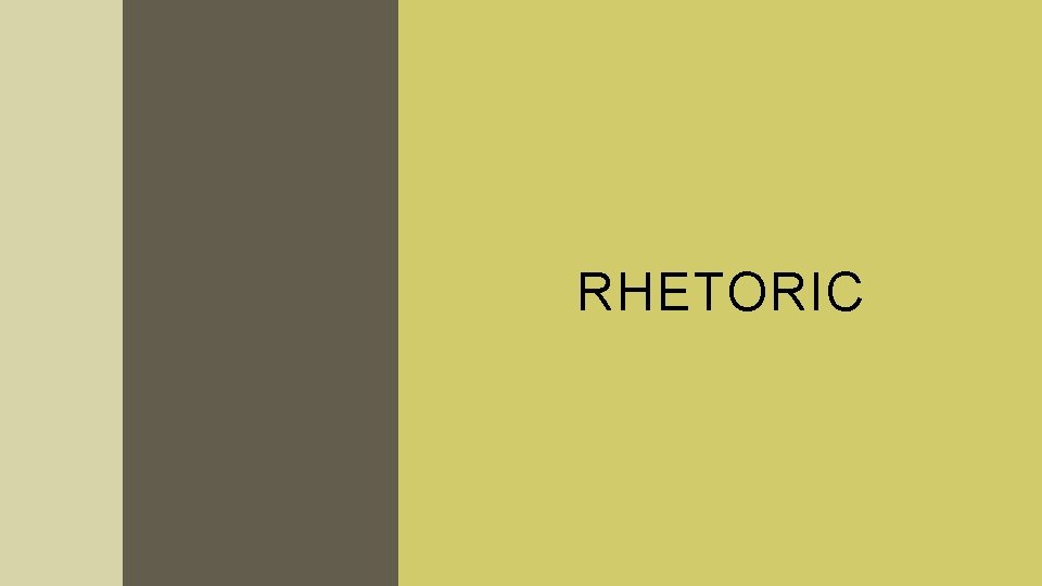 RHETORIC RHETORIC The art of effective persuasive speaking