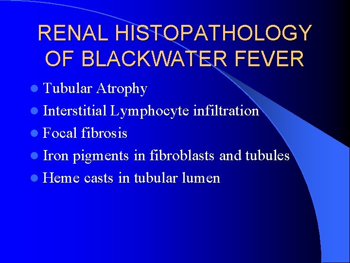 MALARIA ASSOCIATED RENAL FAILURE Common in the tropics