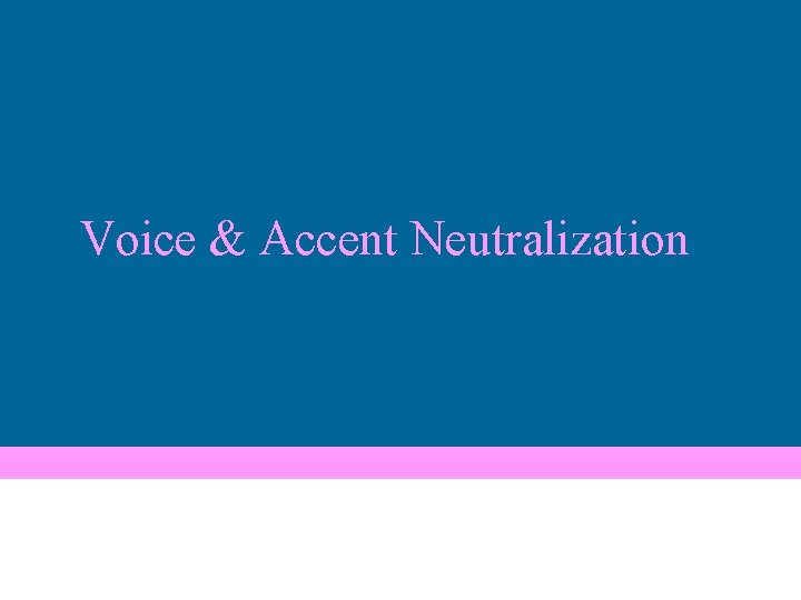 Voice Accent Neutralization What we will learn Consonant