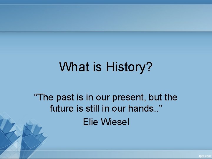 What is History The past is in our