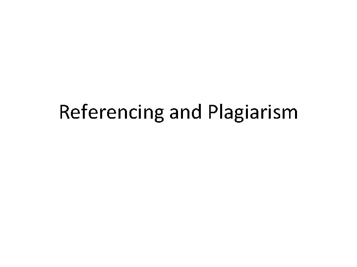 Referencing and Plagiarism Types of information There are