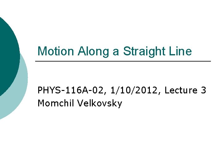 Motion Along a Straight Line PHYS116 A02 1102012