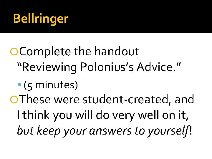 Bellringer Complete the handout Reviewing Poloniuss Advice 5