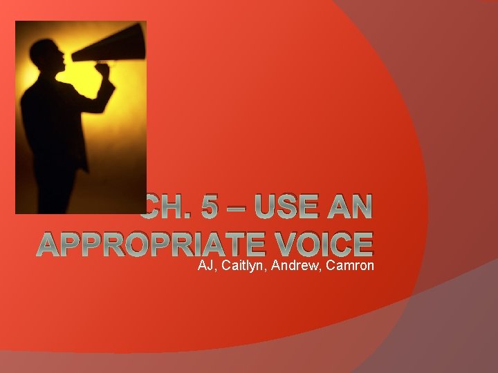CH 5 USE AN APPROPRIATE VOICE AJ Caitlyn