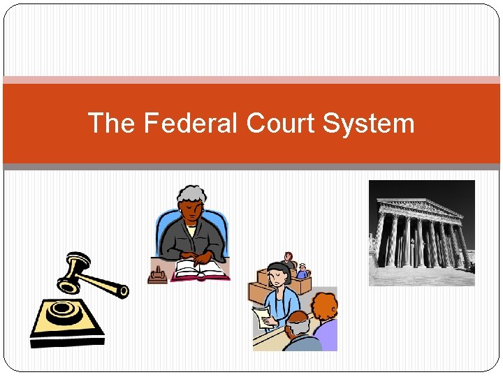 The Federal Court System Basic Structure of the