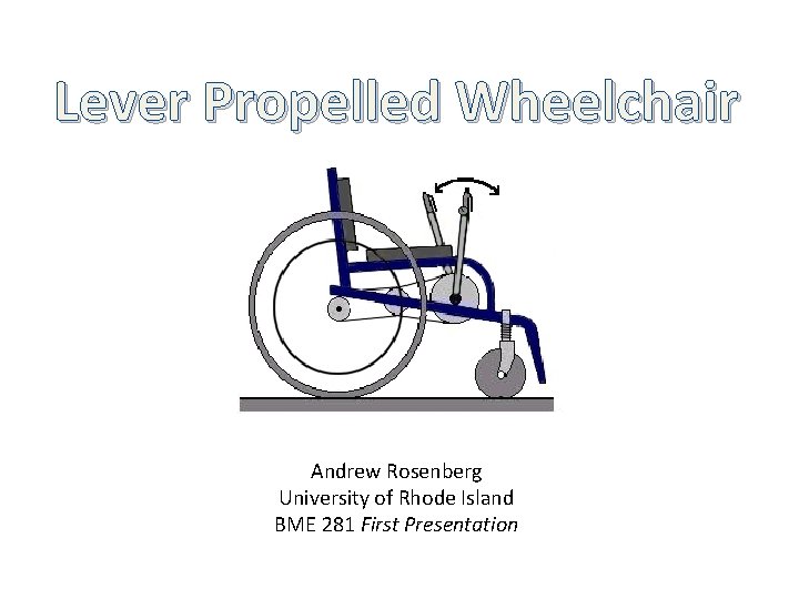 Lever Propelled Wheelchair Andrew Rosenberg University of Rhode