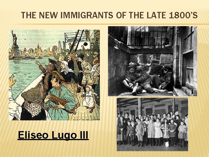 THE NEW IMMIGRANTS OF THE LATE 1800S Eliseo