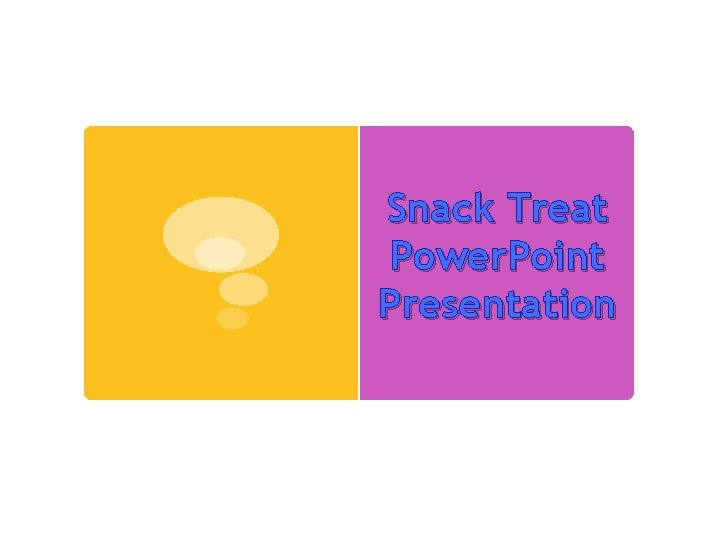 Snack Treat Power Point Presentation Students You will